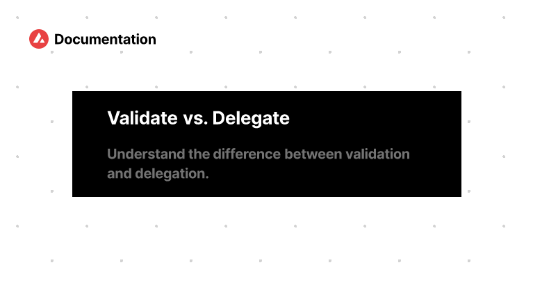 Validate vs. Delegate | Avalanche Developers